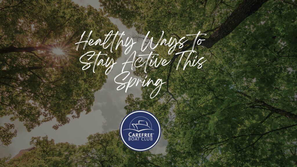 Burst into Spring With These 5 Outdoor Activity Ideas - Carefree Boat ...